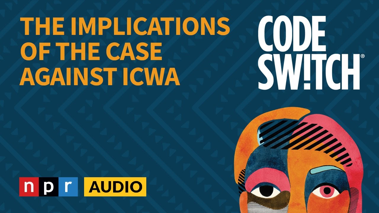 The implications of the case against ICWA | Code Switch - YouTube