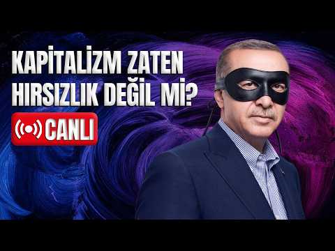 CANLI / Kapitalizm Zaten Hırsızlık Değil mi?