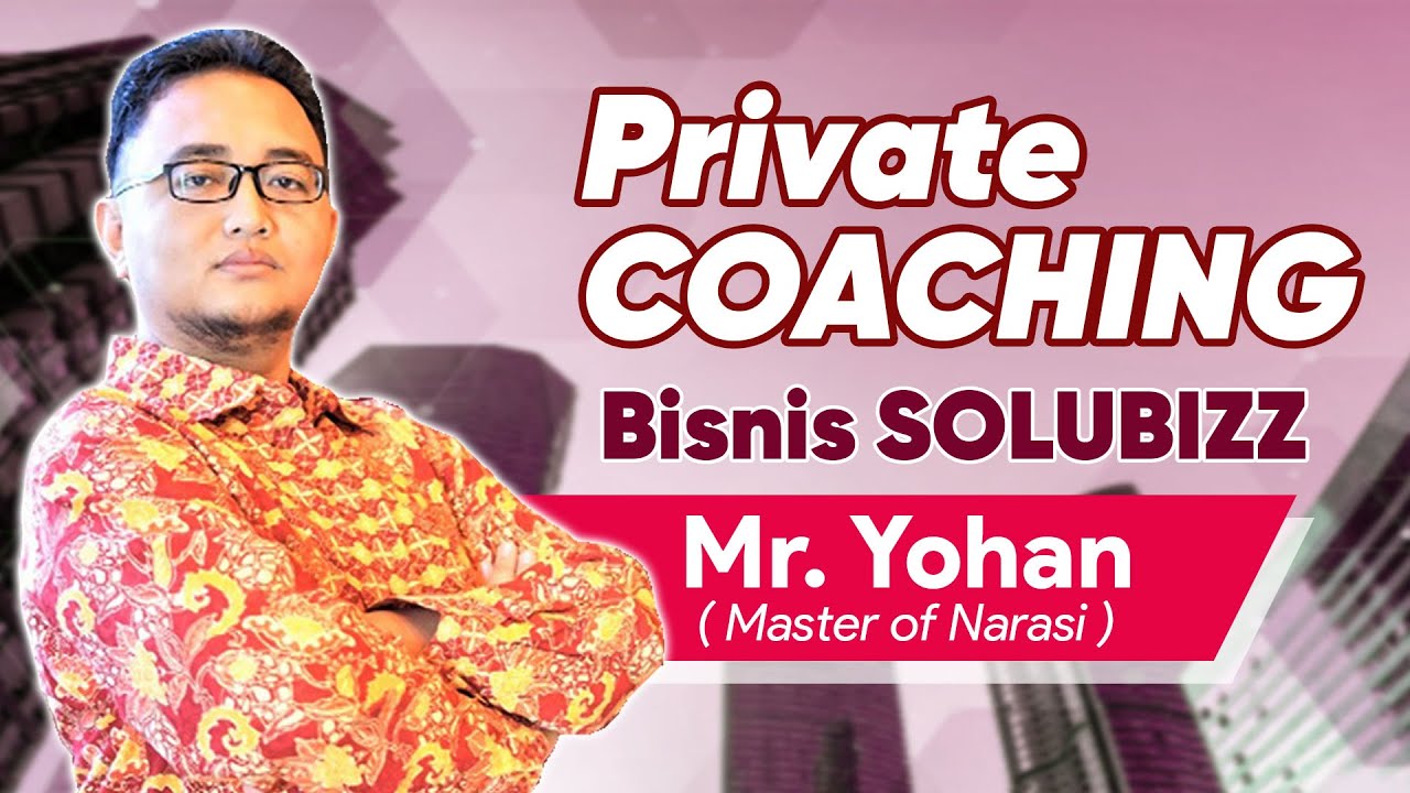 PRIVATE COACHING BISNIS SOLUBIZZ | BERSAMA (MR. YOHAN) - YouTube