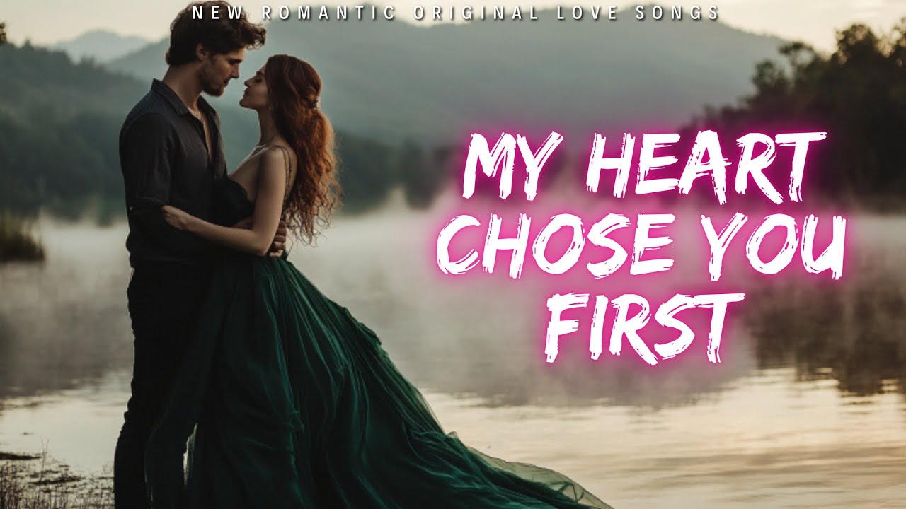️ My Heart Chose You First 💋 (Lyrics) | New Romantic Love Song ...