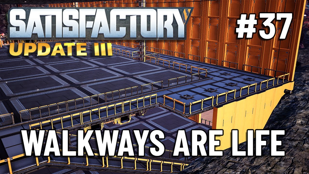 WALKWAYS ARE LIFE | Satisfactory (Update 3) | Let's Play Ep 37 - YouTube