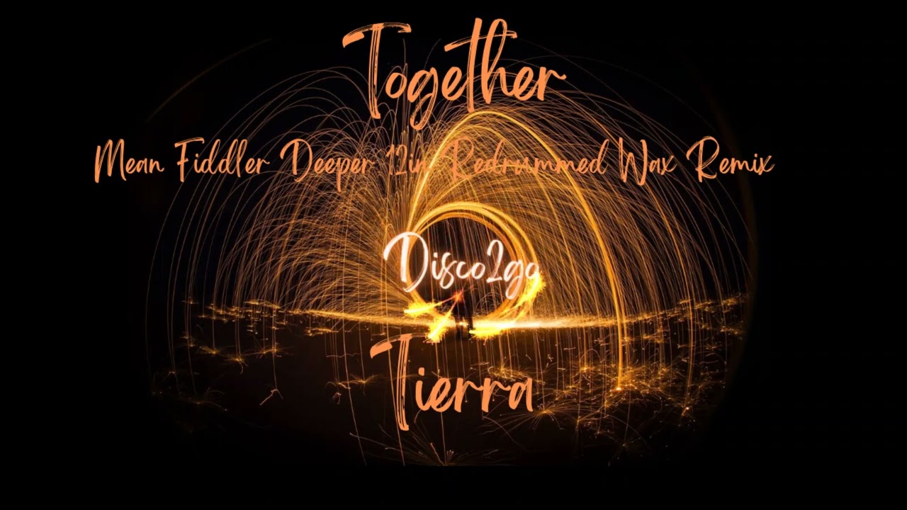 Tierra - Together (Mean Fiddler Deeper 12in Redrummed Wax Remix) - YouTube