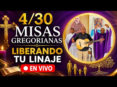 4/30 MISAS GREGORIANAS LIBERANDO TU LINAJE
