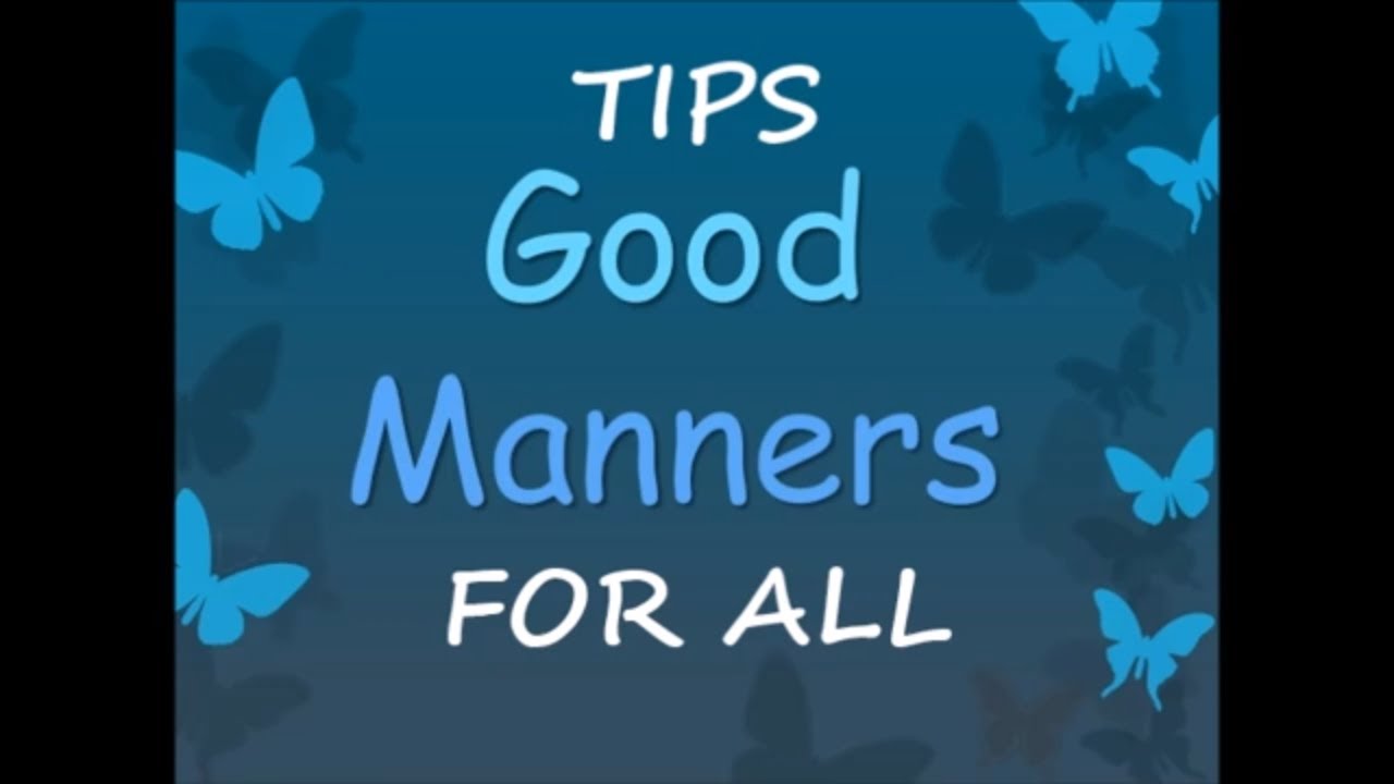 GOOD MANNERS TIPS FOR ALL - YouTube