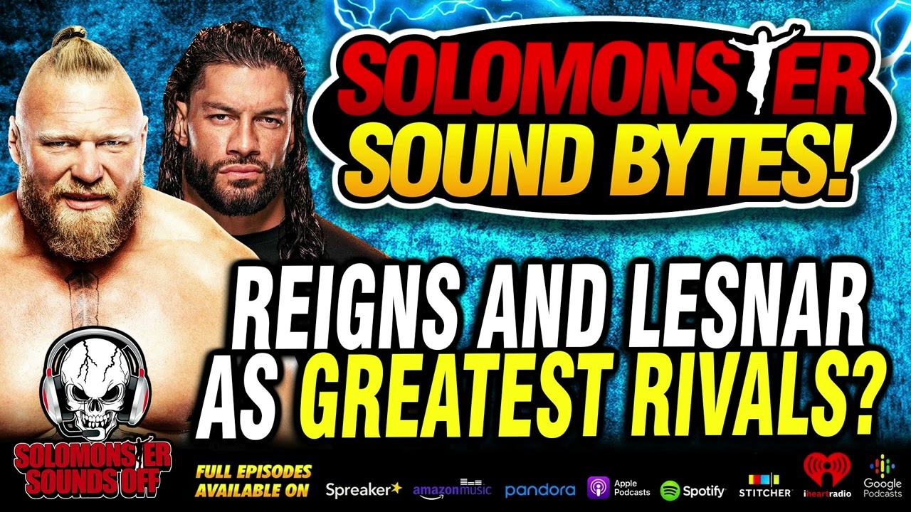 Solomonster On The Greatest Rivals For Brock Lesnar And Roman Reigns ...