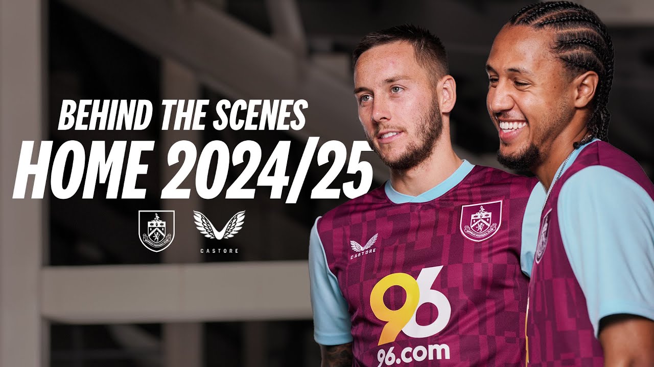 BEHIND THE SCENES | HOME 2024/25 | Burnley Football Club - YouTube