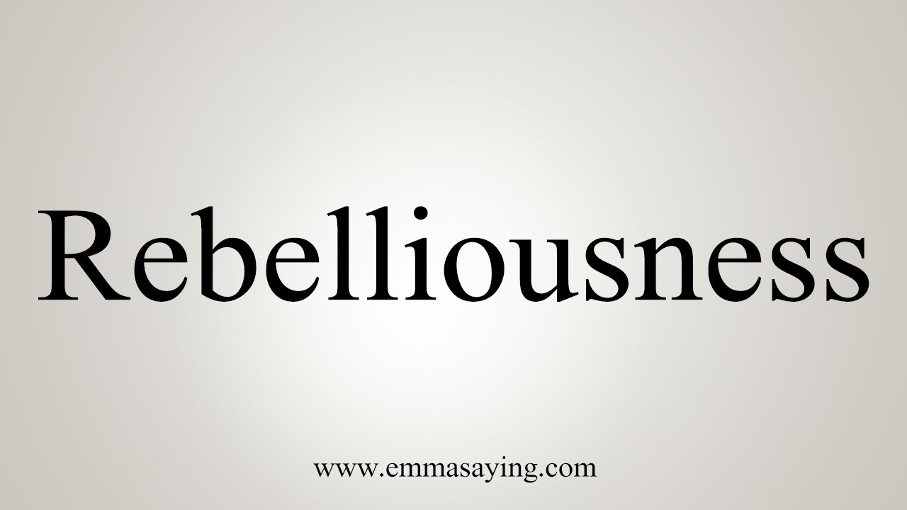 How To Say Rebelliousness - YouTube