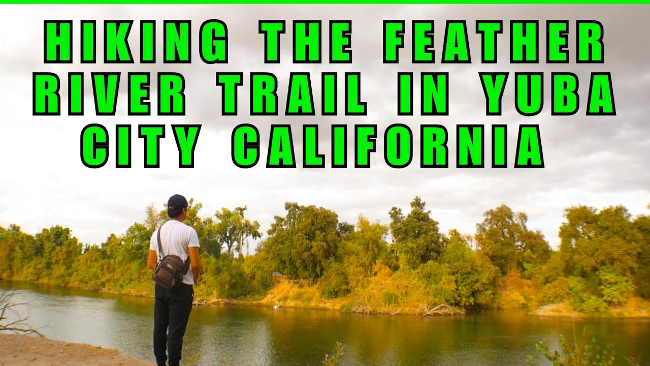 HIKING THE FEATHER RIVER TRAIL IN YUBA CITY CALIFORNIA - YouTube