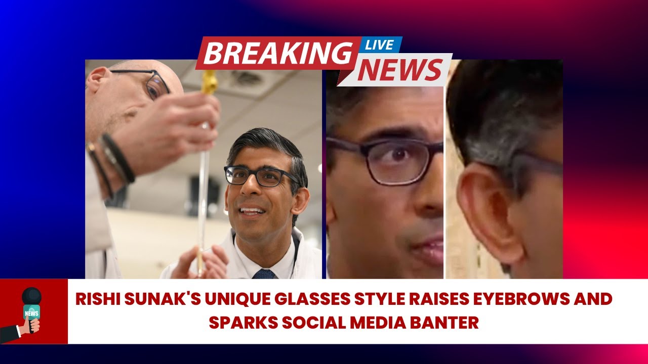 Rishi Sunak's Unique Glasses Style Sparks Curiosity and Humor - YouTube