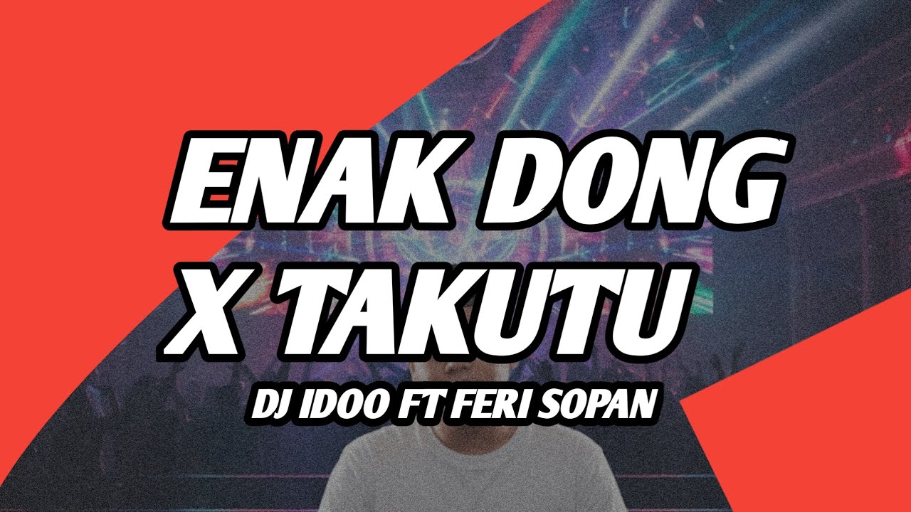 COCOK UNTUK HEALING ! DJ ENAK DONG X TAKUTU _DJ IDOO RMX - YouTube