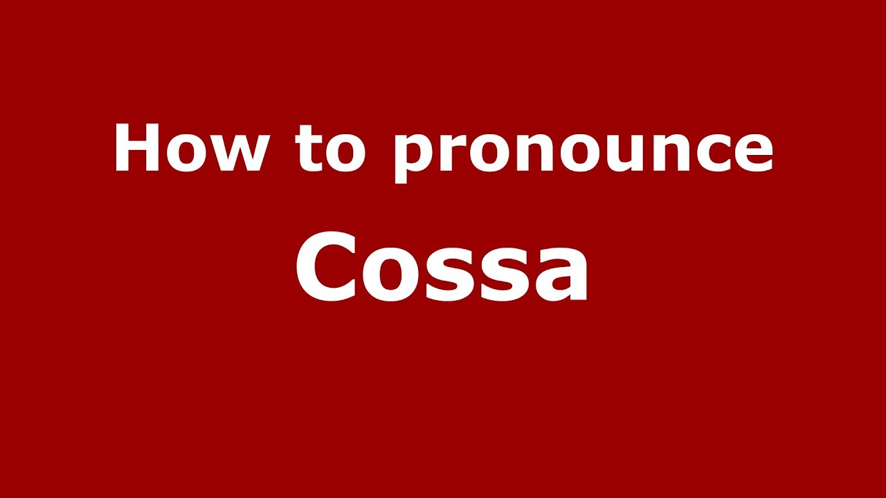 How to pronounce Cossa (Italian/Italy) - PronounceNames.com - YouTube