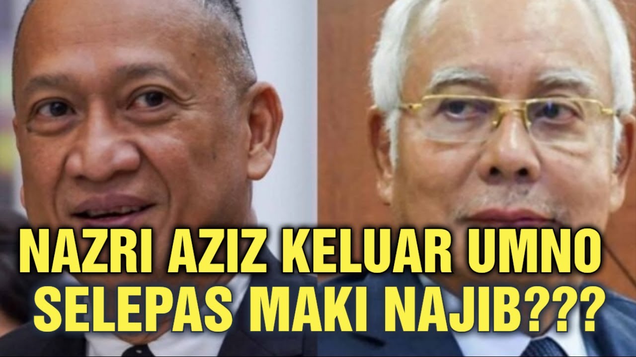 NAZRI AZIZ KELUAR UMNO, SELEPAS MAKI NAJIB??? - YouTube