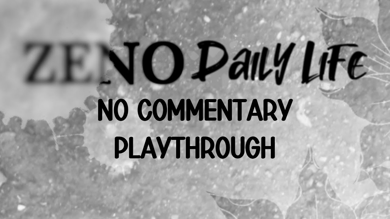 ZENO DAILY LIFE - NO COMMENTARY PLAYTHROUGH - YouTube