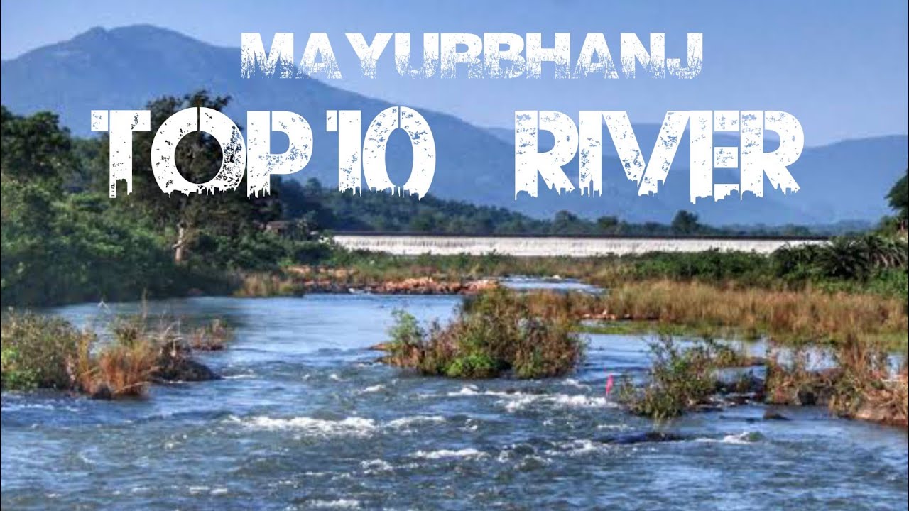 Top 10 River in Mayurbhanj(ମୁଖ୍ୟ ନଦୀ) #top10 #river #mayurbhanj - YouTube