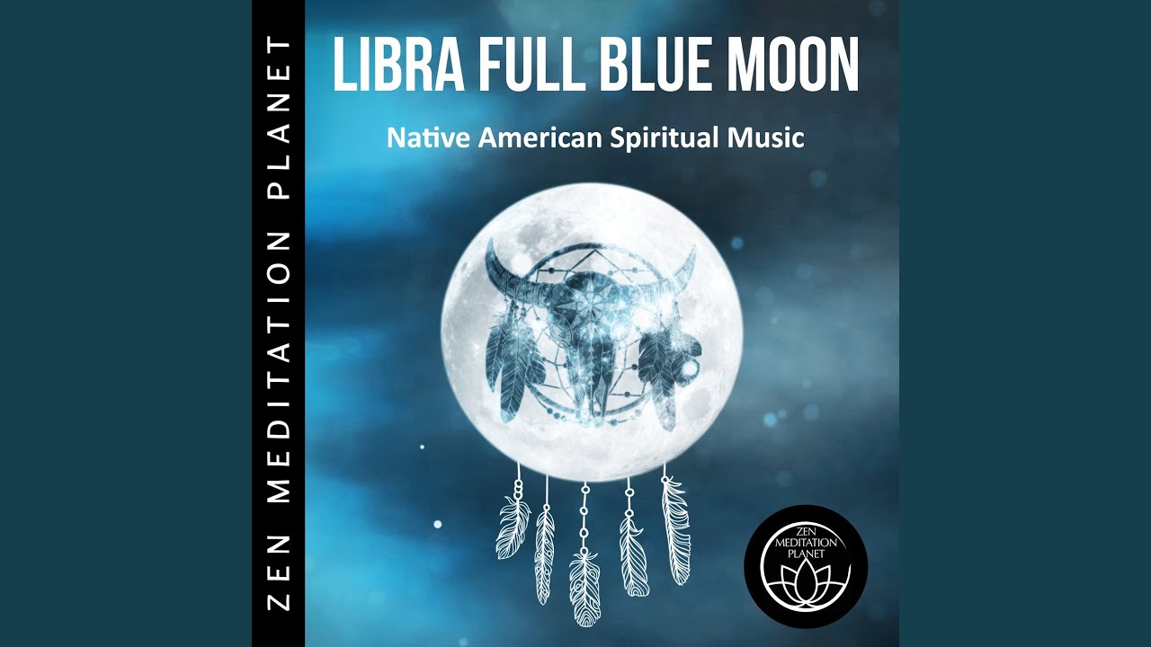 Libra Full Blue Moon - Native American Spiritual Music for Meditation ...