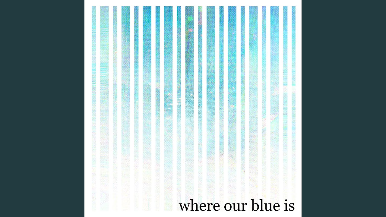 Where Our Blue Is - YouTube Music