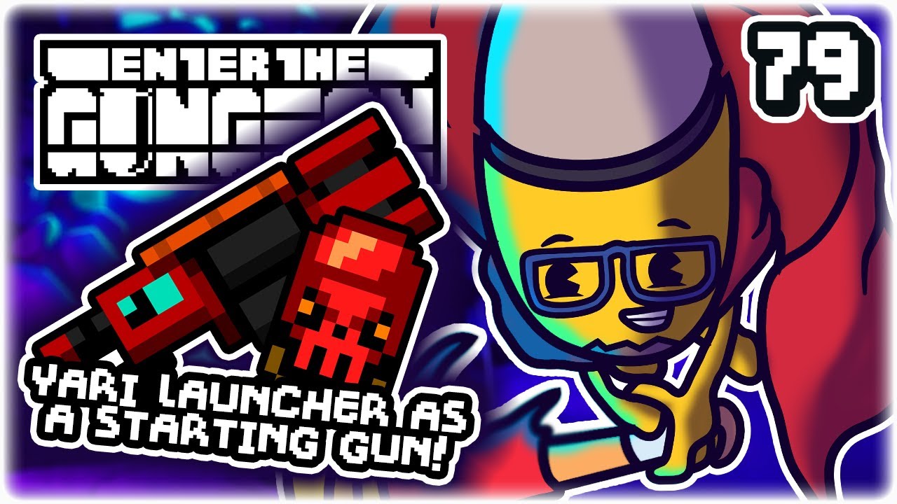 STARTING WITH YARI LAUNCHER!! | Part 79 | Let's Play Enter the Gungeon ...