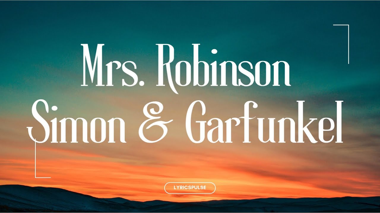 Mrs. Robinson - Simon & Garfunkel (Lyrics) - YouTube