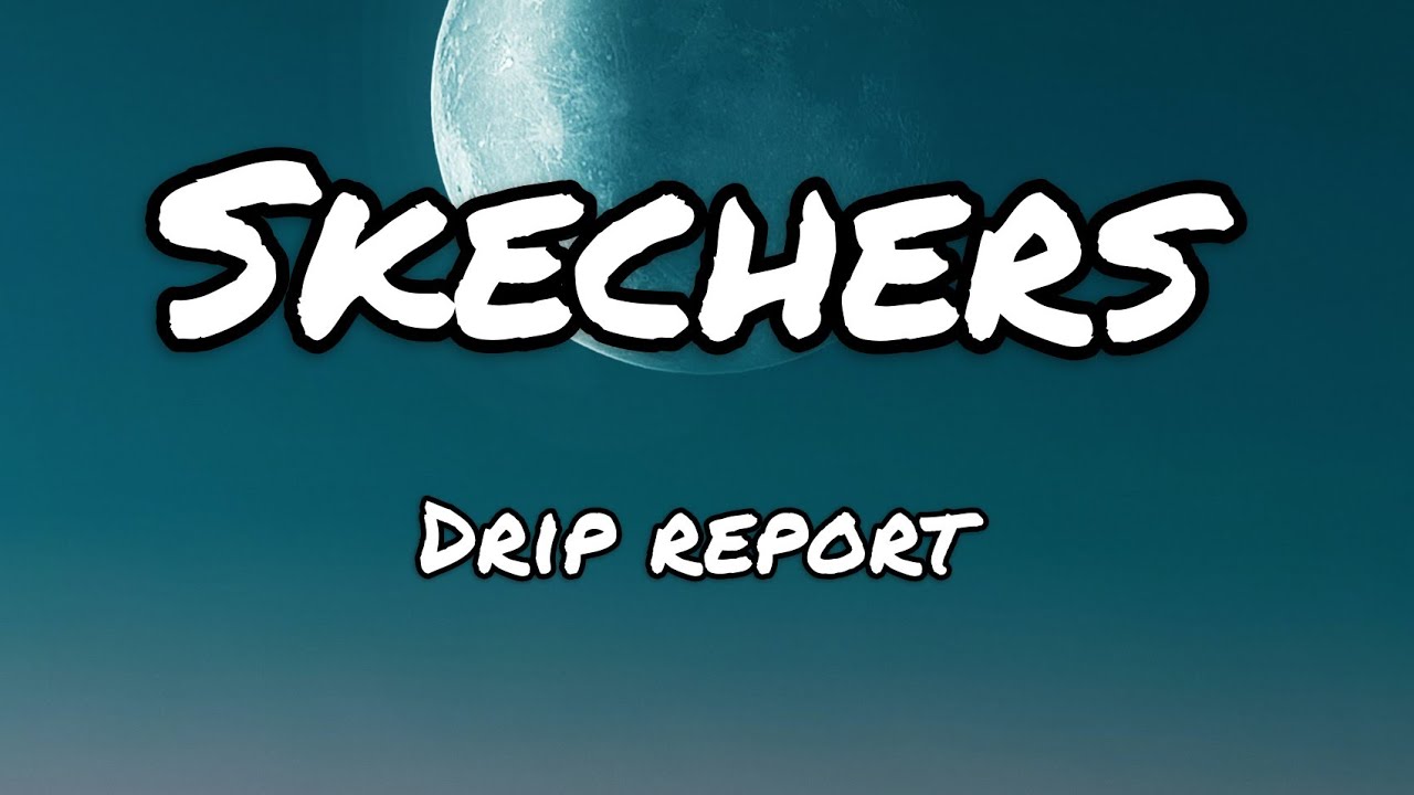 Drip report -Skechers (Lyrics) - YouTube