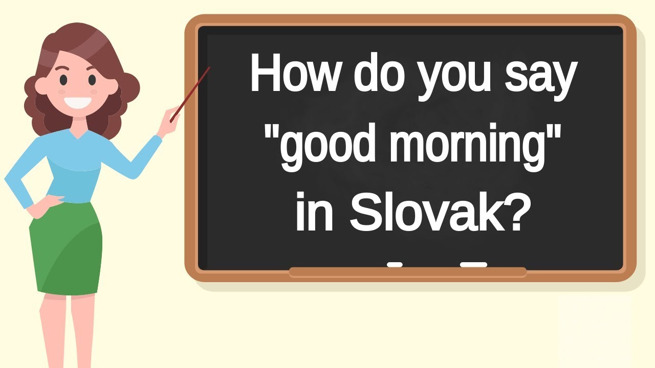 How do you say "good morning" in Slovak? | How to say "good morning" in ...