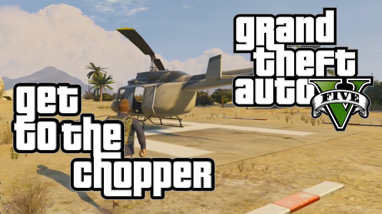 GET TO THE CHOPPER! Grand Theft Auto V - YouTube