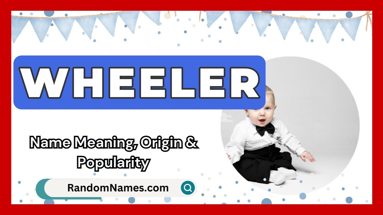 Wheeler - Baby Boy Name Meaning, Origin & Popularity - RandomNames.com ...