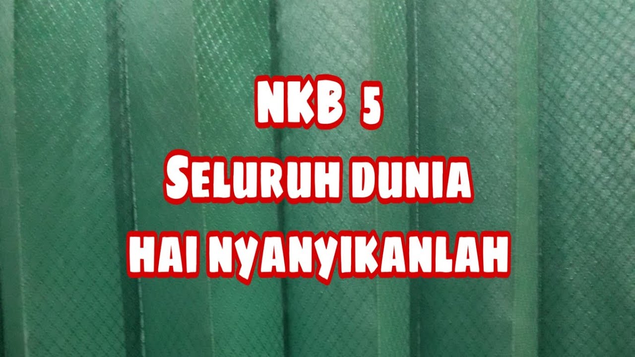 Nkb 5 / Seluruh dunia hai nyanyikanlah - YouTube