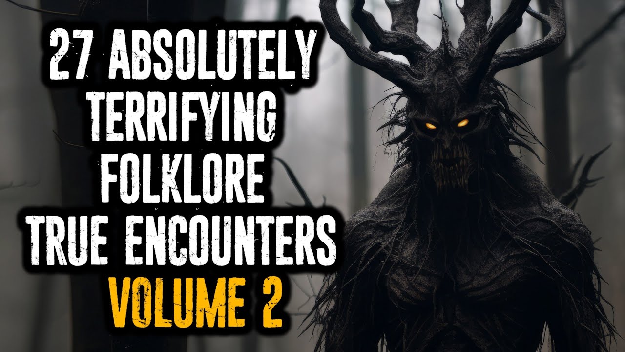 27 Absolutely Terrifying Folklore TRUE Encounters | VOLUME 2 - YouTube
