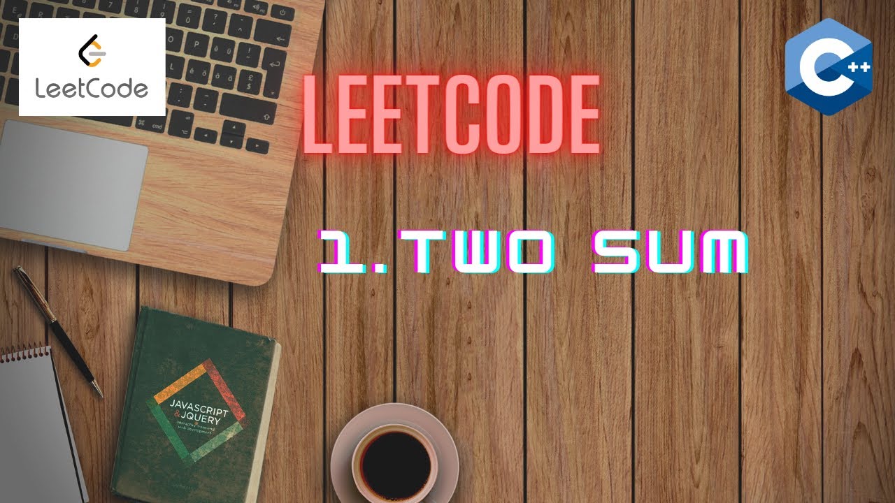 Leetcode 1 Two Sum Arrays C Approach And Code Explanation 2016