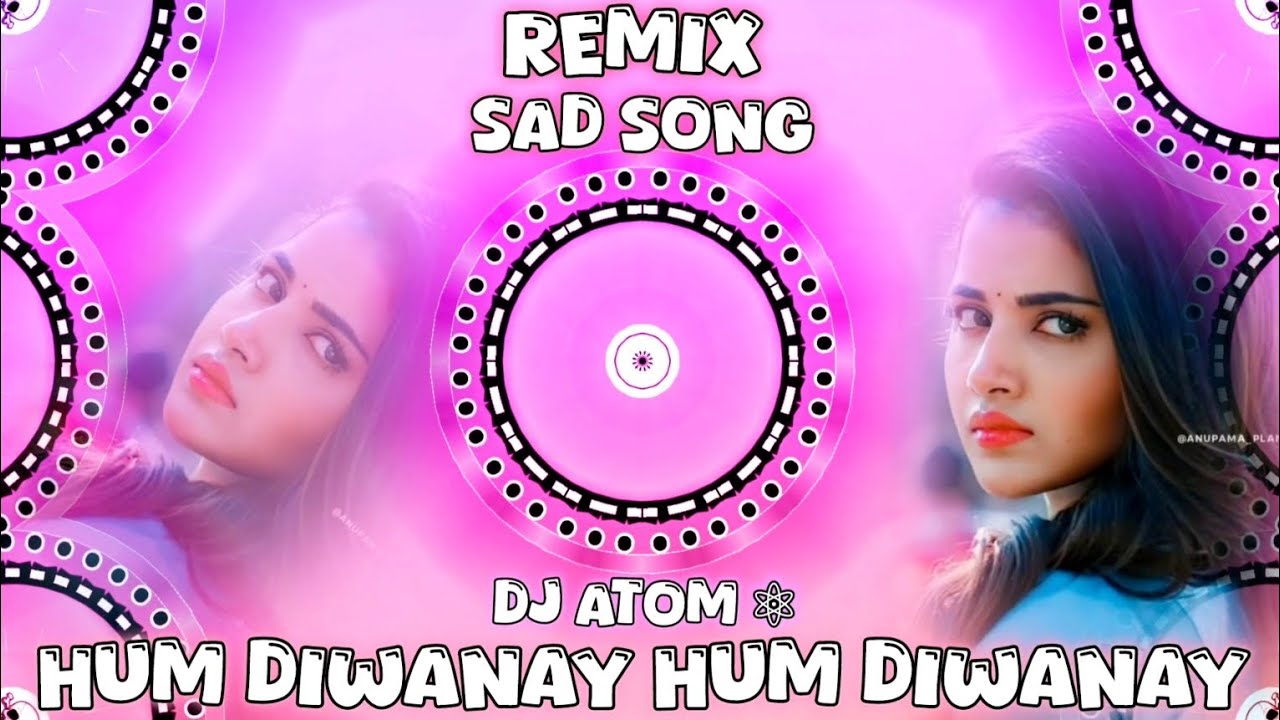 Hum diwanay diwanay ho sad song mix | dj atom | Bass mix old sad song ...