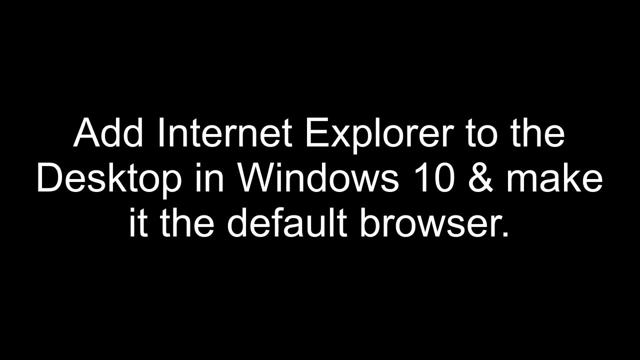 Add Internet Explorer to the desktop Windows 10 - YouTube