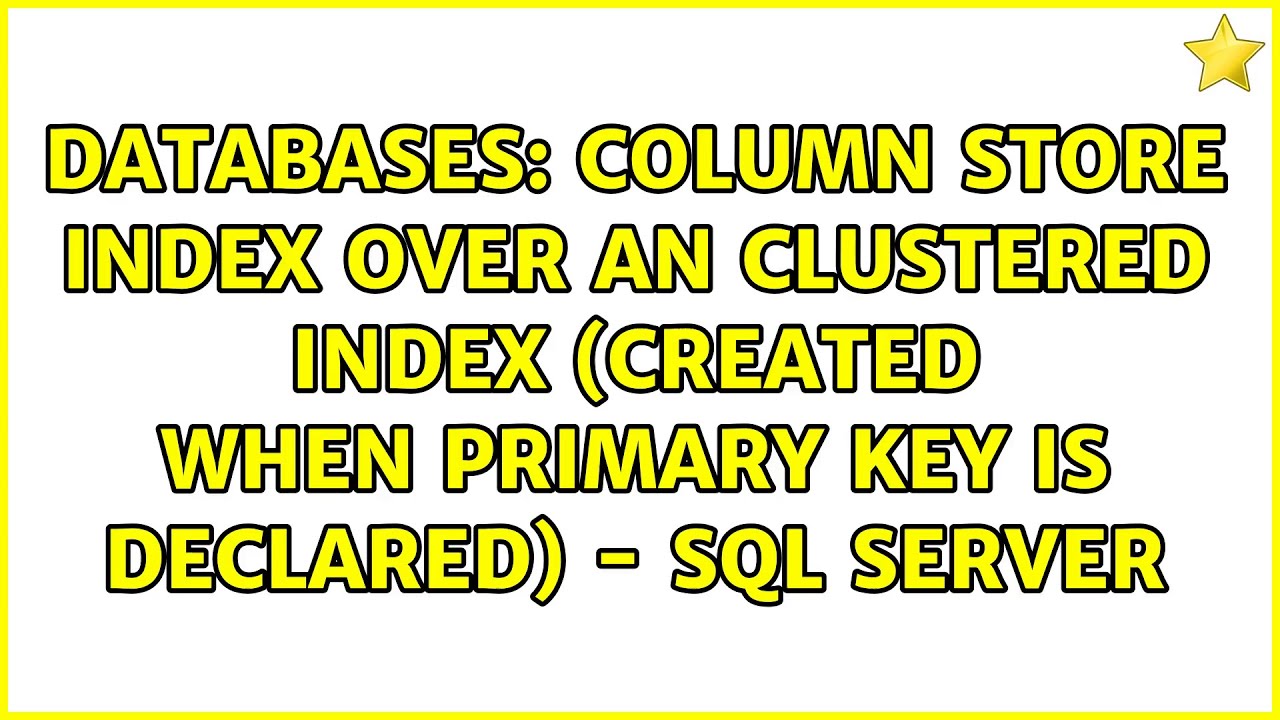 Column Store Index over an clustered index (created when primary key is ...