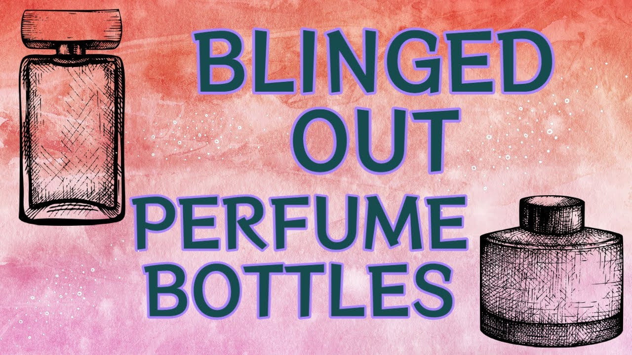 BLINGED OUT PERFUME BOTTLES - YouTube