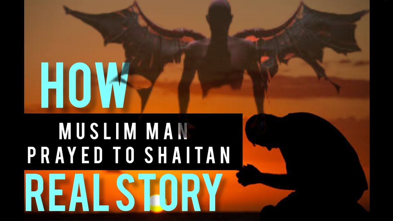 Must Watch/Real Story Muslim Man Praying For Help of Shaitan/Iblis ...