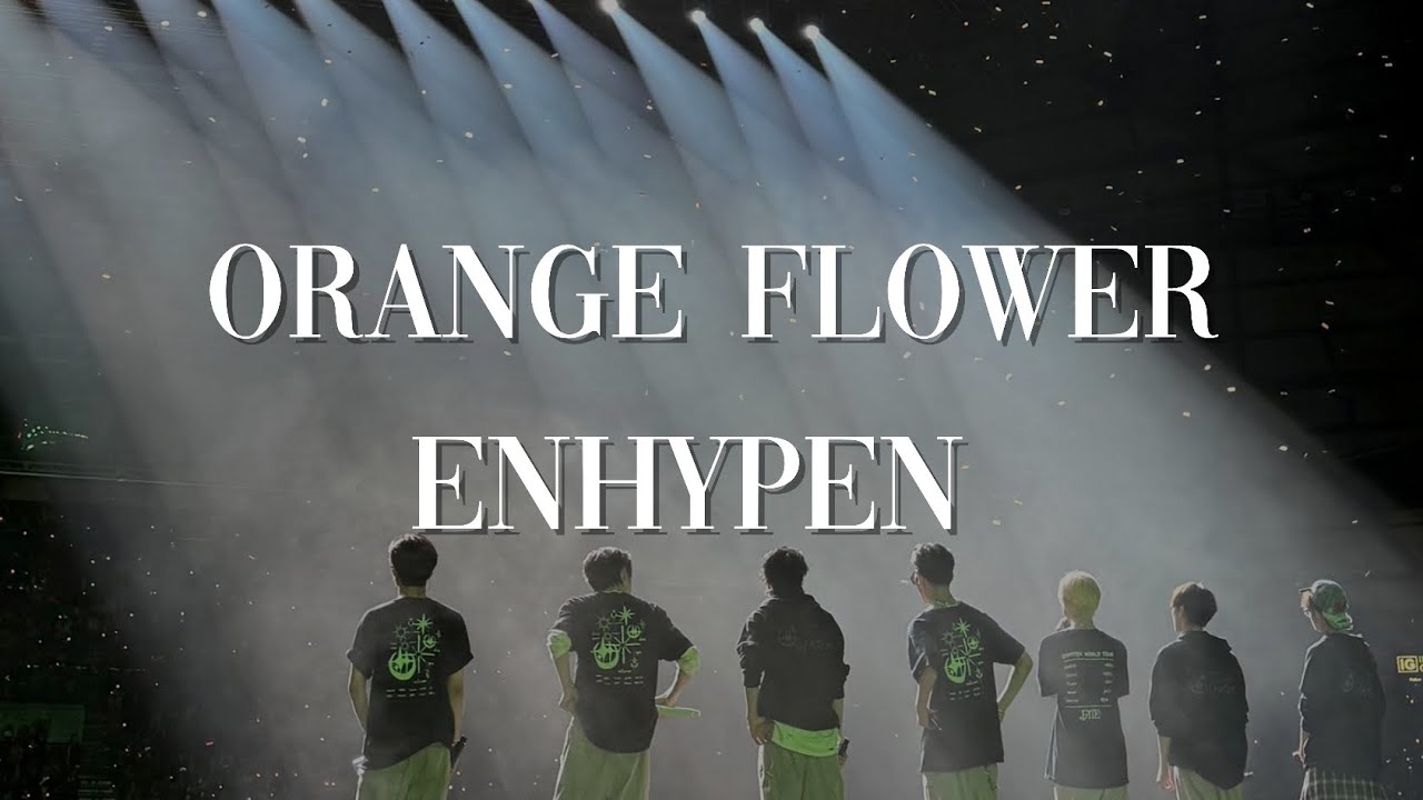 ENHYPEN - Orange Flower - Mv - Lyrics - YouTube