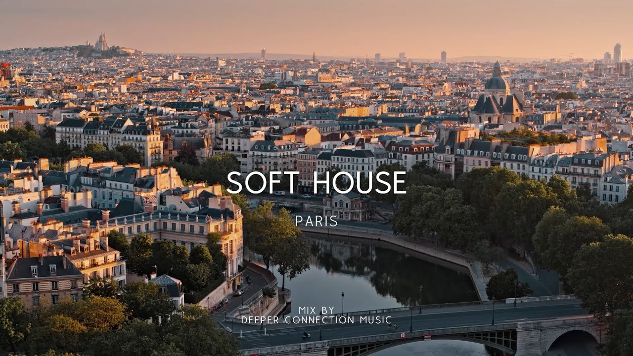 PARIS | Soft House Music Mix by Deeper Connection Music - YouTube