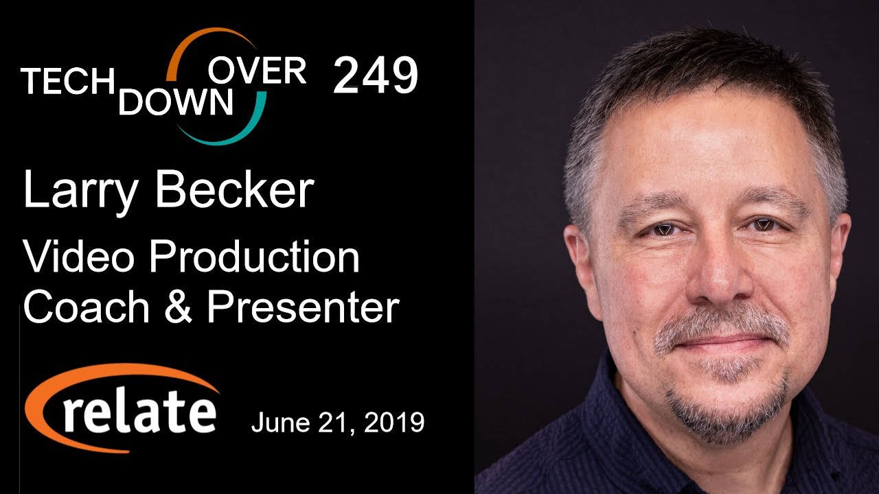 Tech Down Over 249: Larry Becker Interview - Video Production Coach ...