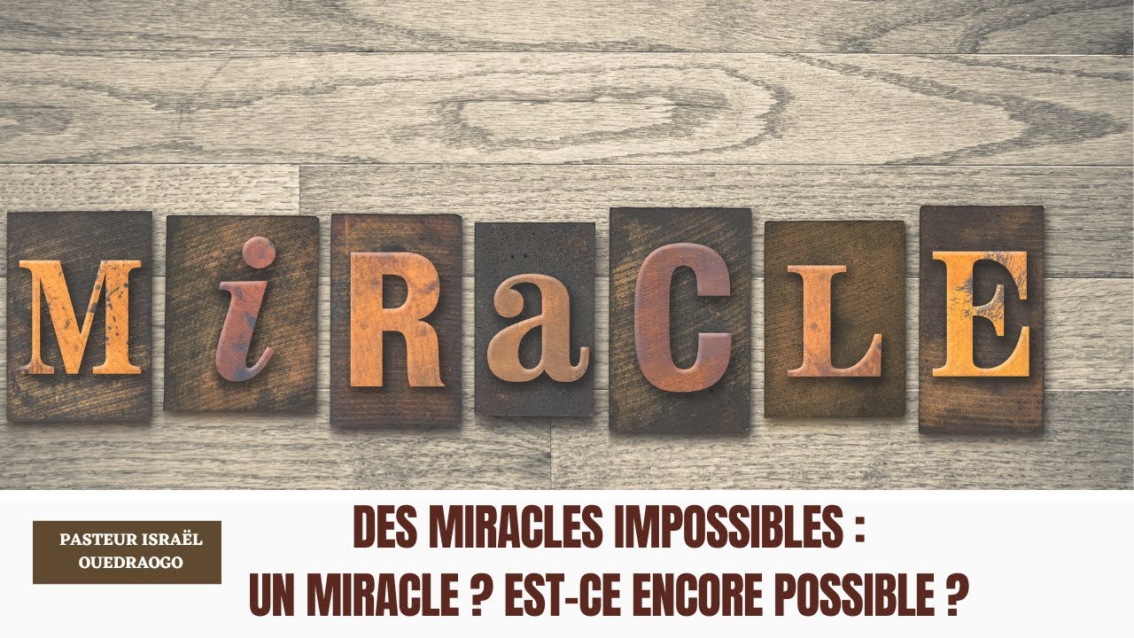 DES MIRACLES IMPOSSIBLES : UN MIRACLE ? EST-CE ENCORE POSSIBLE ...