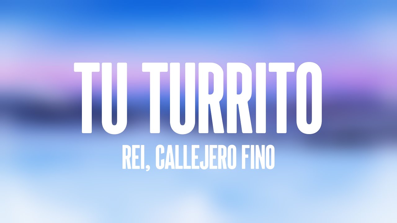 Tu Turrito - Rei, Callejero Fino [Lyrics Video] 💤 - YouTube