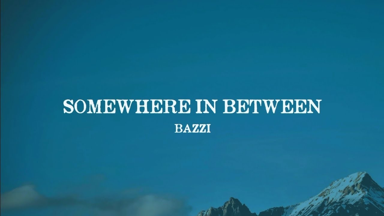 Bazzi - Somewhere in between (Lyrics) - YouTube