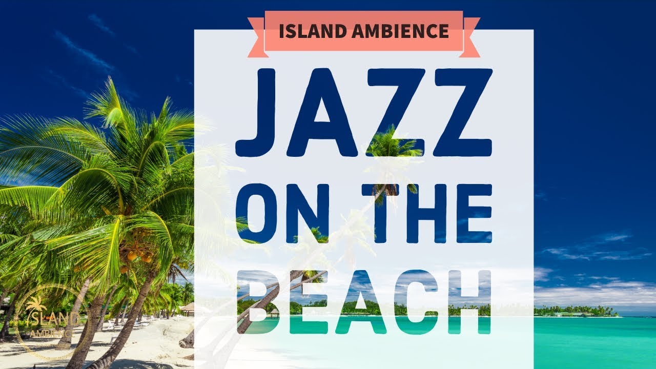 Island Ambience: Jazz On The Beach - YouTube