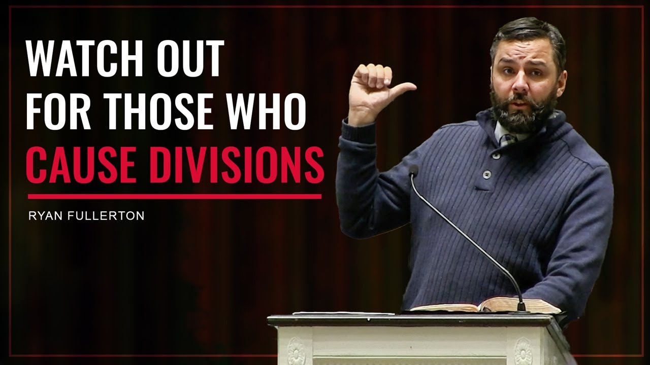 Watch Out for Those Who Cause Divisions - Ryan Fullerton - - Bible Portal