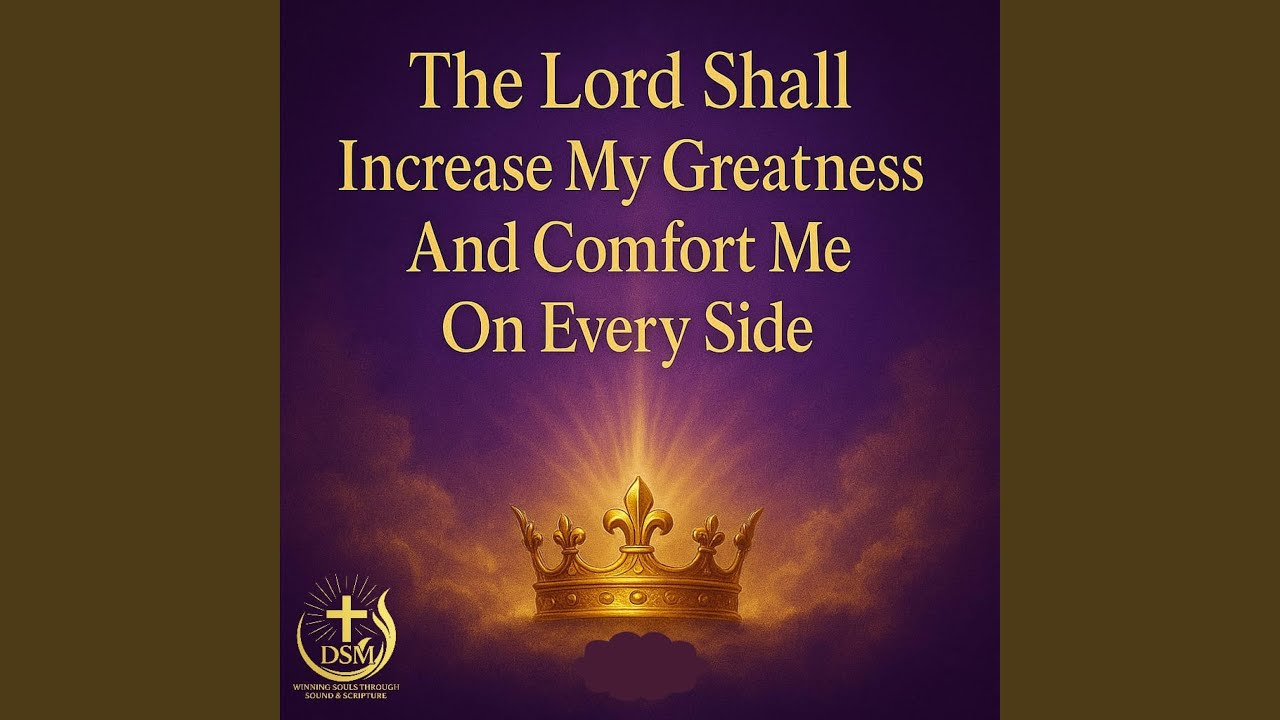 THE LORD SHALL INCREASE MY GREATNESS AND COMFORT ME ON EVERY SIDE - YouTube