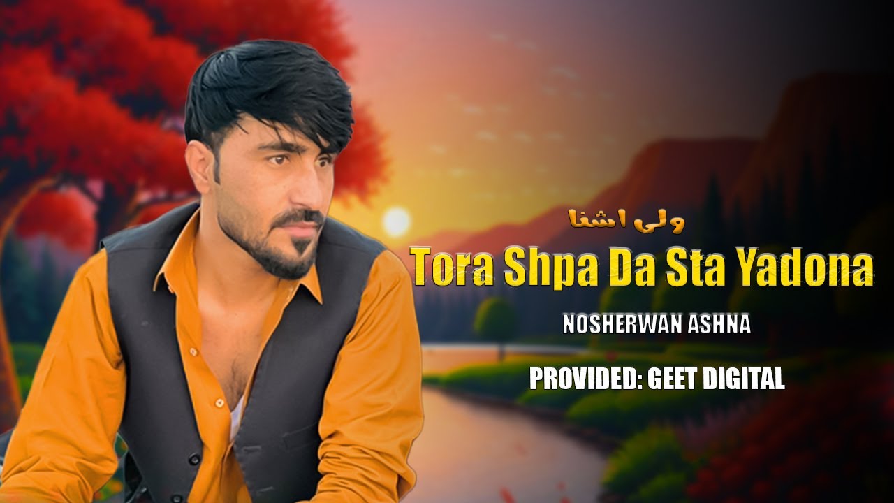 Tora Shpa Da Sta Yadona | Nosherwan Ashna | New Song HD | Pashto Songs ...