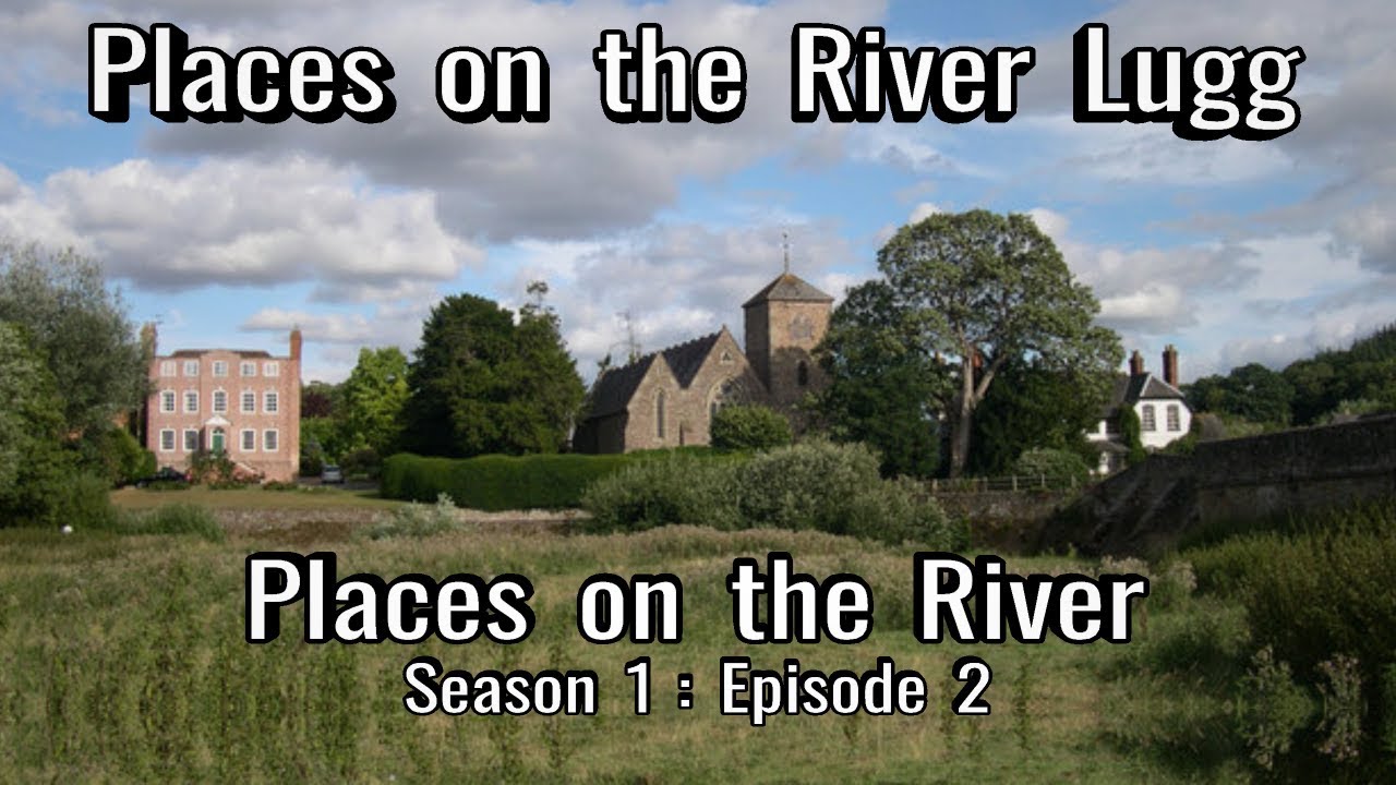 Places on the River Lugg (Season 1 : Episode 2) - YouTube