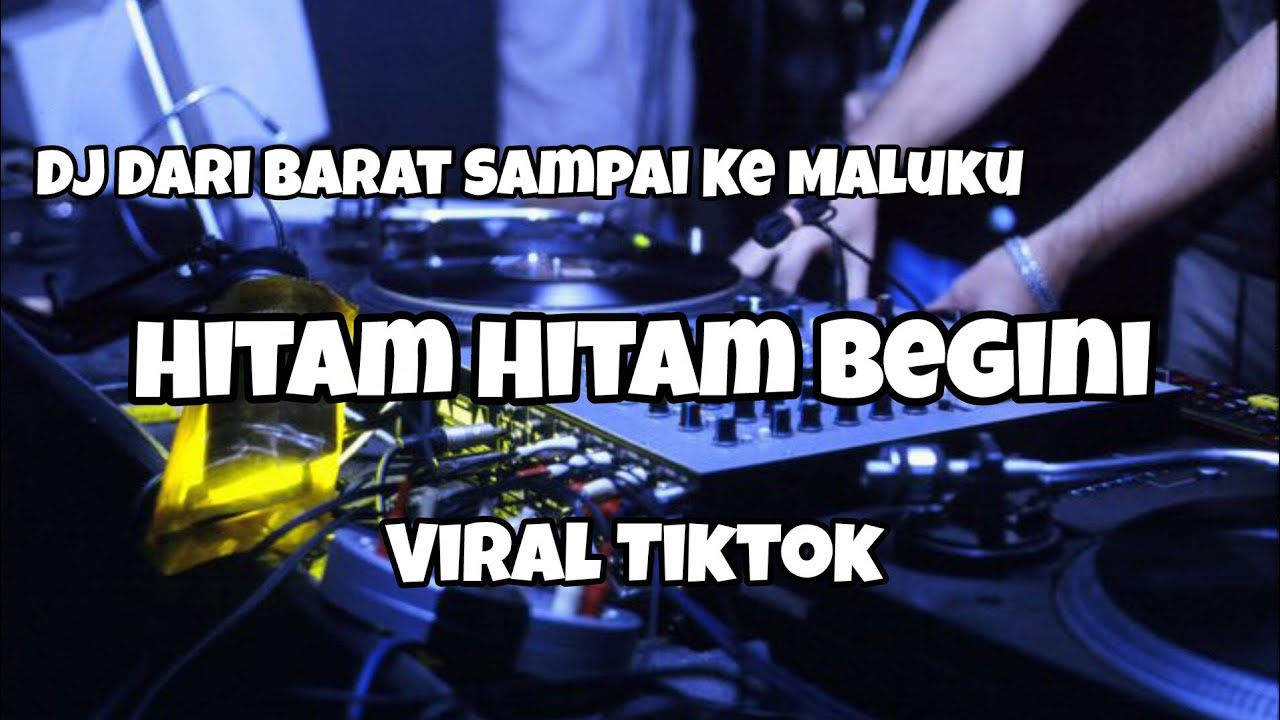 DJ DARI BARAT SAMPAI KE MALUKU VIRAL TIKTOK‼️HITAM HITAM BEGINI - Adit ...