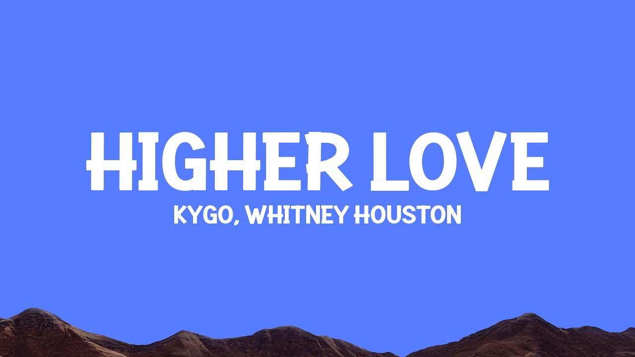 Kygo, Whitney Houston - Higher Love (Lyrics) - YouTube