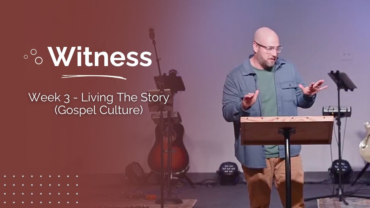 LIVE - Witness - Week 3: Living The Story (Gospel Culture) - YouTube
