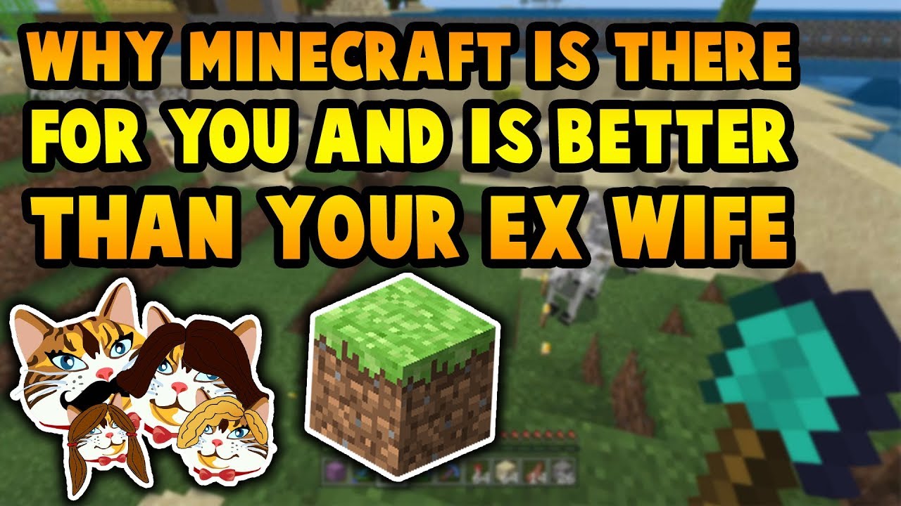 10 Reasons Why Minecraft Is Better Than Your Ex Wife - YouTube