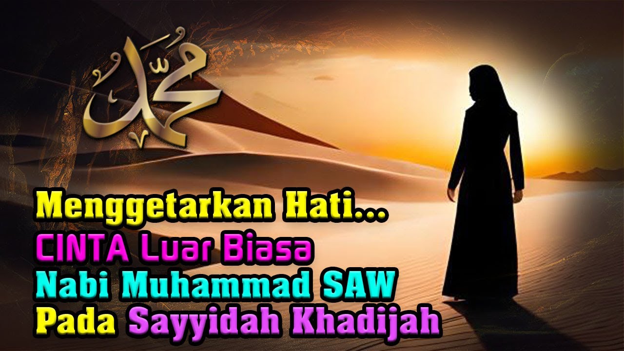 Menggetarkan Hati | Cinta Luar Biasa Nabi Muhammad SAW pada Sayidah ...